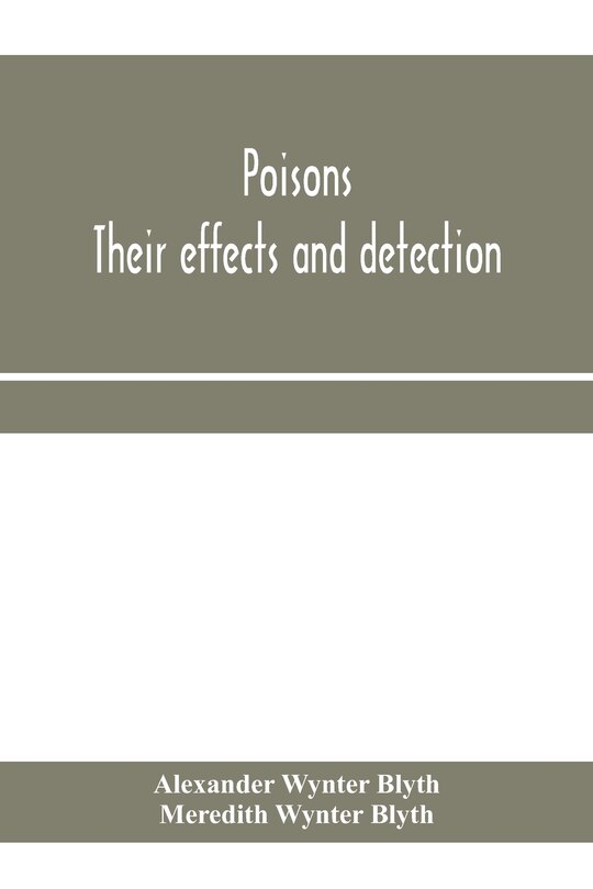 Poisons: Their Effects And Detection Book By Alexander Wynter Blyth ...