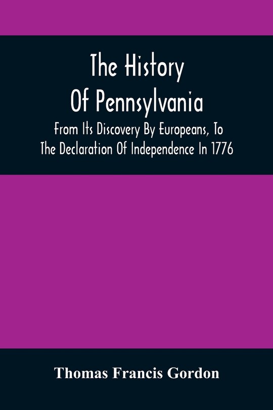 The History Of Pennsylvania: From Its Discovery By Europeans, To The ...
