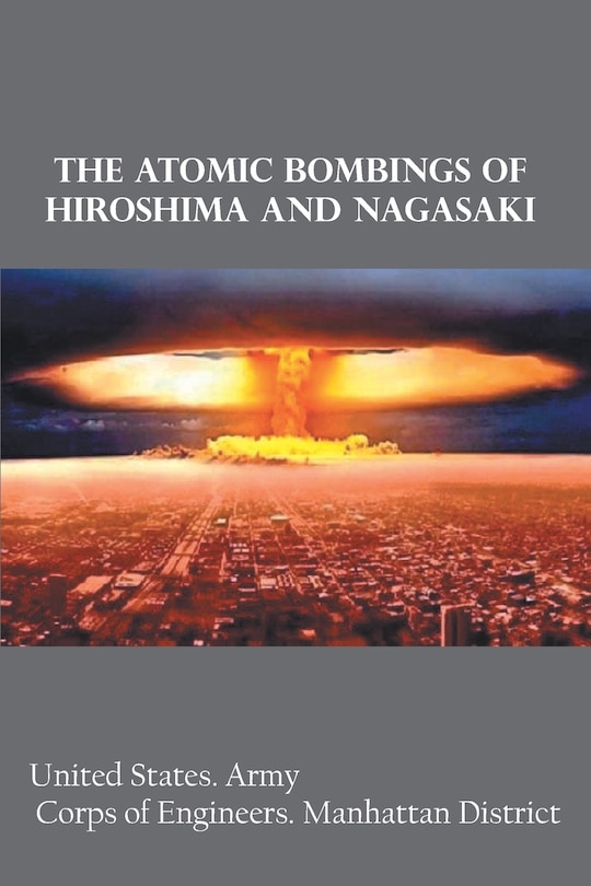 The Atomic Bombings Of Hiroshima And Nagasaki Book By United Army Corps ...