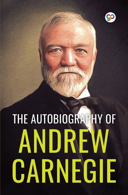 The Autobiography of Andrew Carnegie (General Press) | Indigo