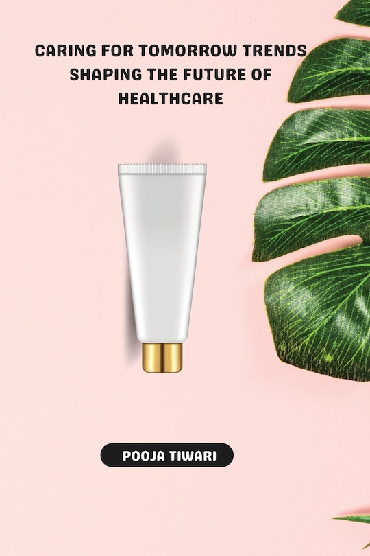 Caring For Tomorrow Trends Shaping The Future Of Healthcare Book By ...