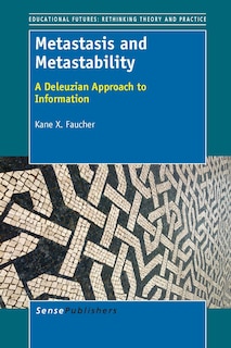 Metastasis And Metastability: A Deleuzian Approach To Information Book ...