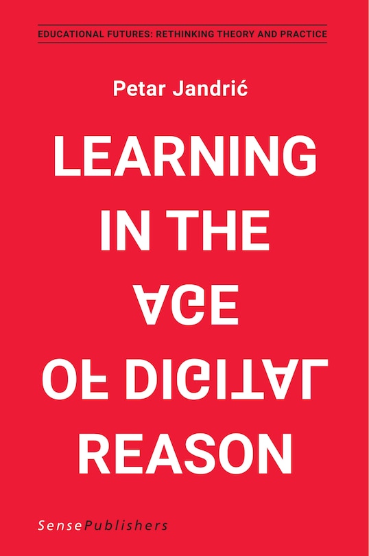 Learning In The Age Of Digital Reason Book By Petar Jandric, ('tp ...