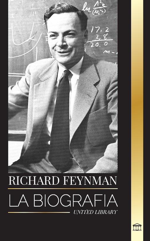 Richard Feynman: La Biografía De Un Físico Teórico Estadounidense, Su ...