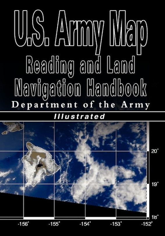 U.s. Army Map Reading And Land Navigation Handbook - Illustrated (u.s ...
