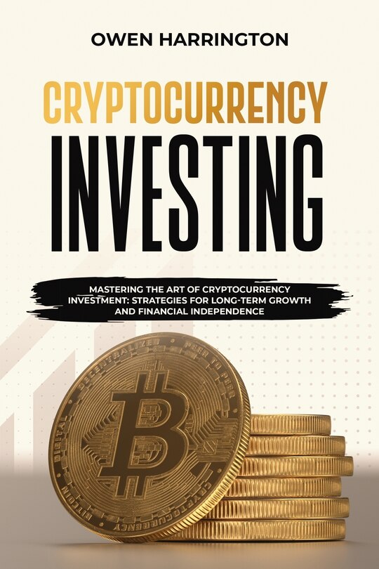 Cryptocurrency Investing: Mastering the Art of Cryptocurrency ... Cryptocurrency Investing: Mastering the Art of Cryptocurrency ...