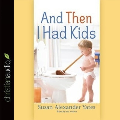 And Then I Had Kids: Encouragement For Mothers Of Young Children ('cd ...