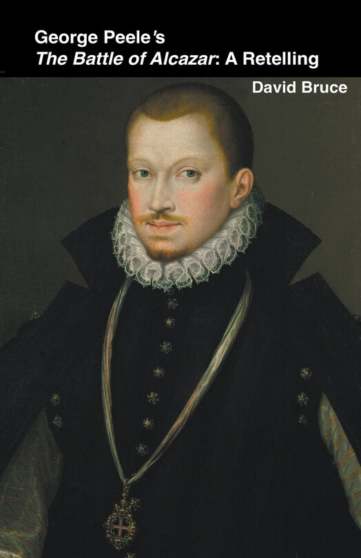 George Peele's The Battle of Alcazar: A Retelling | Indigo