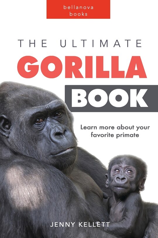 The Ultimate Gorilla Book: 100+ Amazing Gorilla Facts, Photos, Quiz and ...