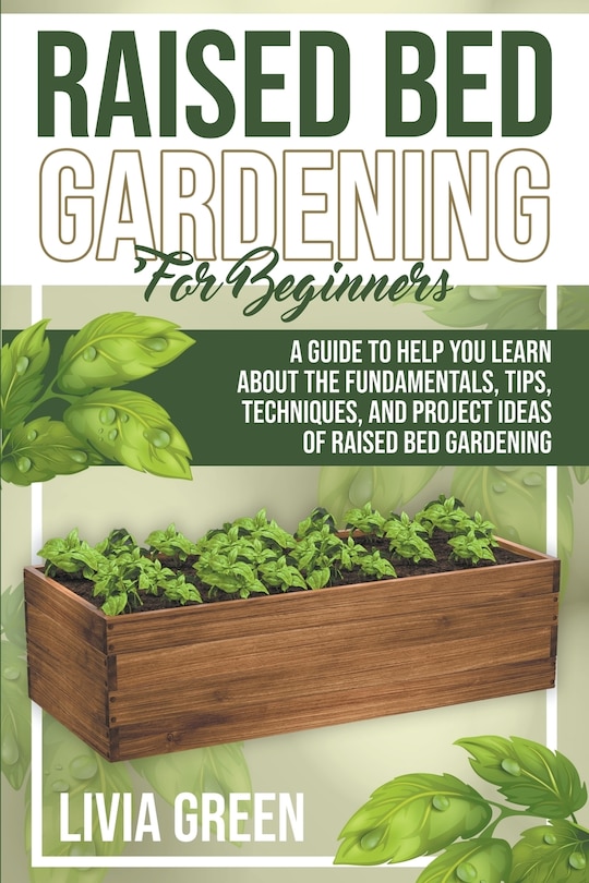 Raised Bed Gardening For Beginners. A Guide To Help You Learn About The ...