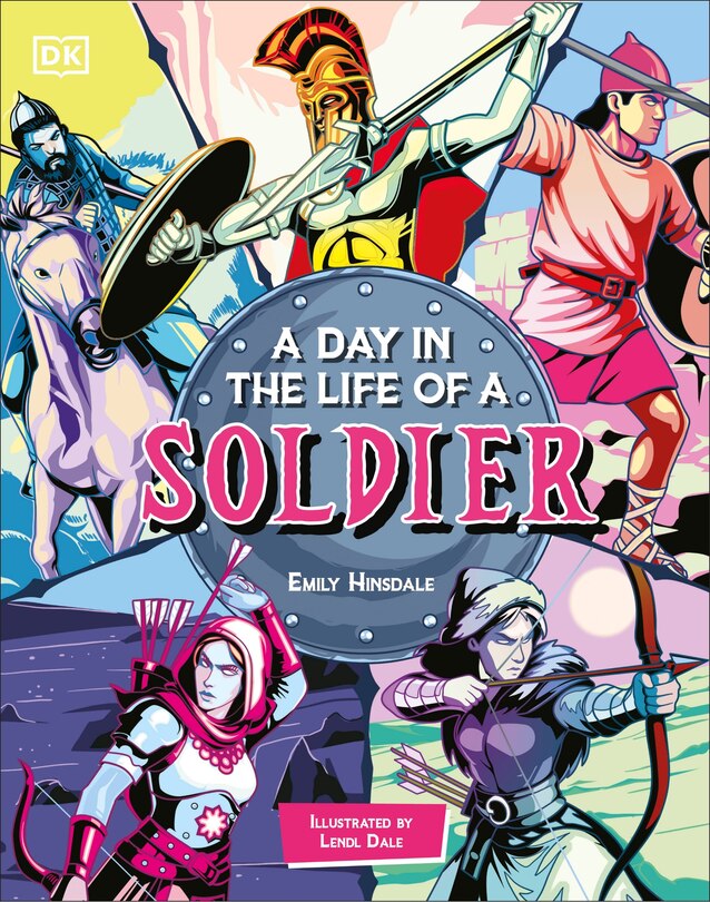 A Day In The Life Of A Soldier: Travel Through Time With The Warriors Of History Book By Emily ...