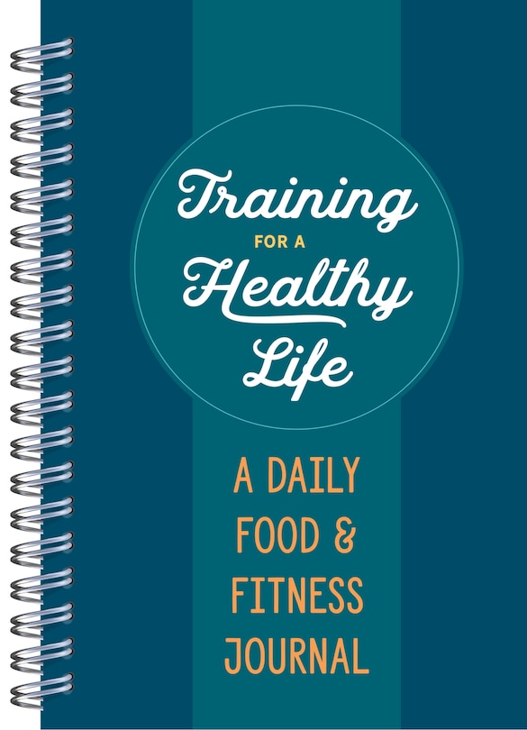 Training For A Healthy Life: A Daily Food And Fitness Journal Book By ...