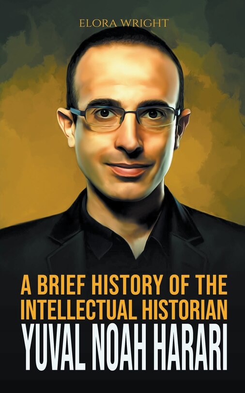 A Brief History of The Intellectual Historian Yuval Noah Harari | Indigo