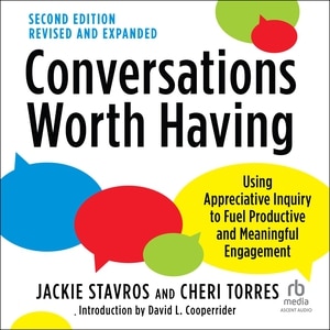 Conversations Worth Having: Using Appreciative Inquiry To Fuel ...