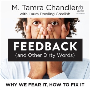 Feedback (and Other Dirty Words): Why We Fear It, How To Fix It Book By ...