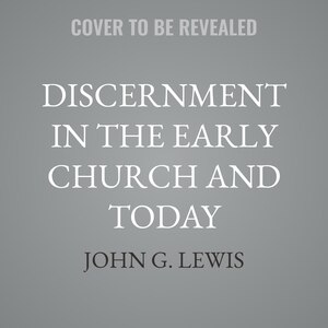Discernment In The Early Church And Today: Reclaiming Paul's Vision For ...