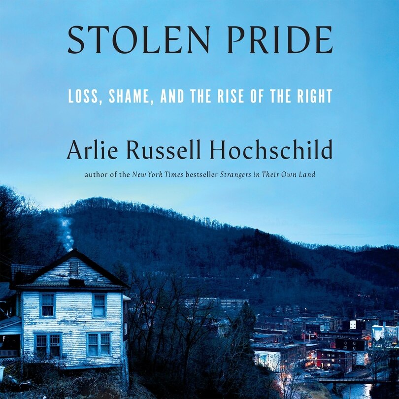 Stolen Pride: Loss, Shame, And The Rise Of The Right Book By Arlie ...