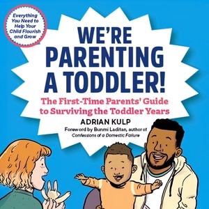 We're Parenting A Toddler!: The First-time Parents' Guide To Surviving ...