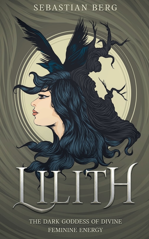 Lilith: The Dark Goddess Of Divine Feminine Energy Book By Sebastian ...