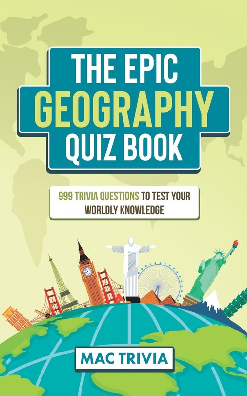 The Epic Geography Quiz Book: 999 Trivia Questions To Test Your Worldly ...