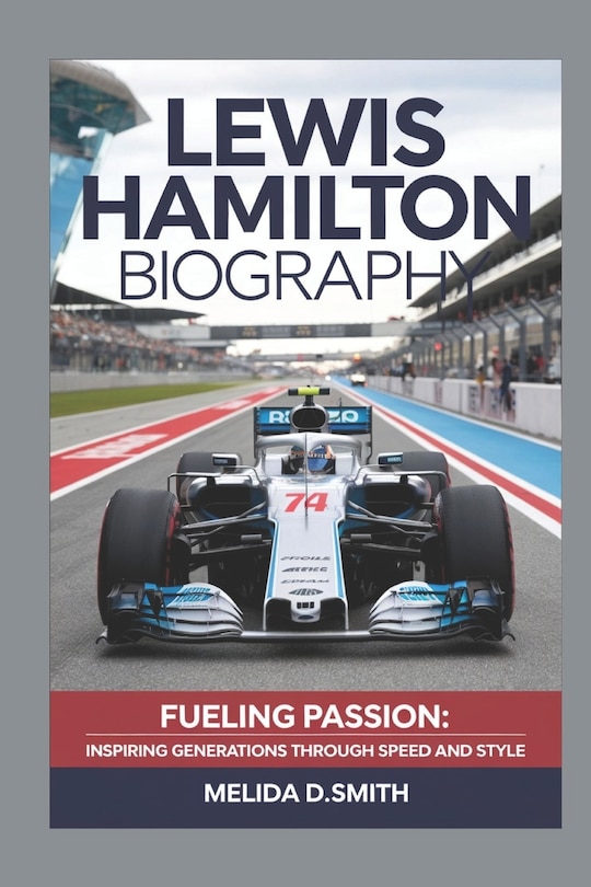 Lewis Hamilton Biography: Fueling Passion: Inspiring Generations ...