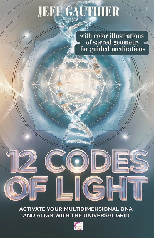 12 Codes Of Light: Activate Your Multidimensional Dna And Align With ...
