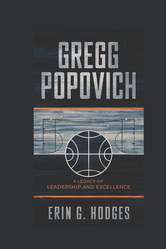 Gregg Popovich: A Legacy Of Leadership And Excellence Book By Erin G ...