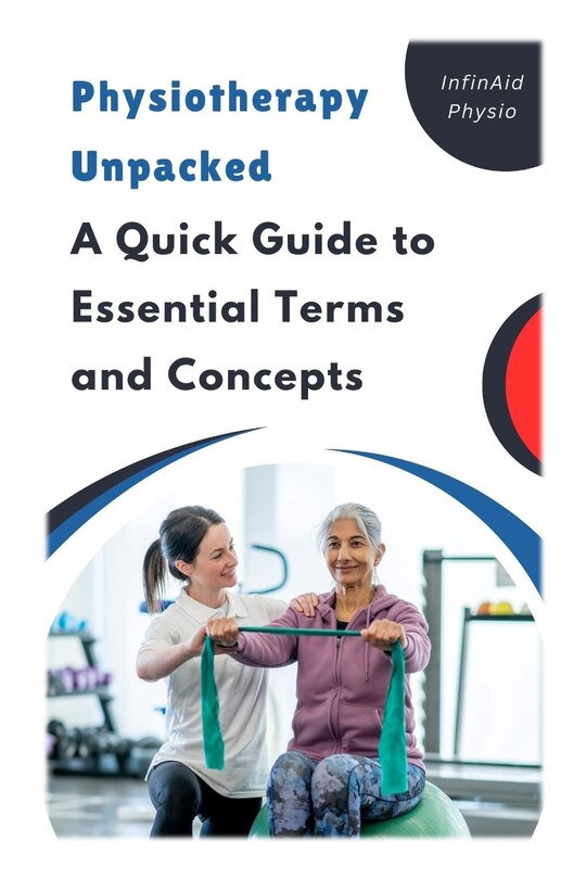 Physiotherapy Unpacked: A Quick Guide To Essential Terms And Concepts ...