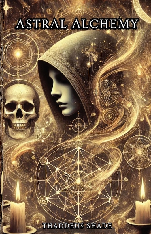 Astral Alchemy: A Guide To Stellar Magic And Cosmic Manifestation Book ...