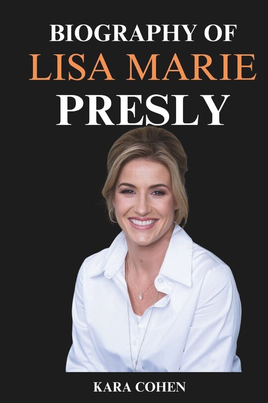 Biography Of Lisa Marie Presley: Her Remarkable Life, Her Struggles ...