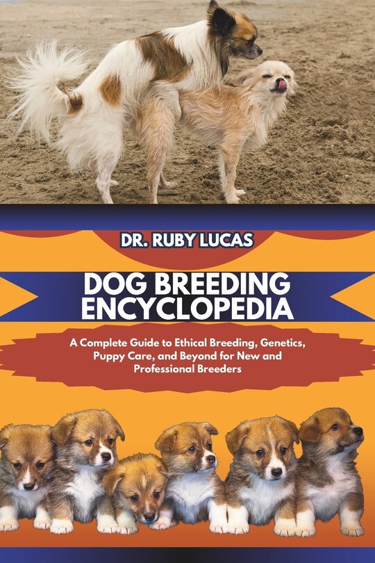 Dog Breeding Encyclopedia: A Complete Guide To Ethical Breeding And ...