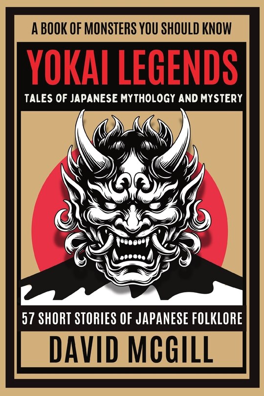 Yokai Legends Tales Of Japanese Mythology And Mystery: 57 Short Stories ...
