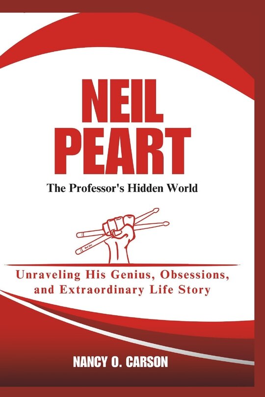 Neil Peart: The Professor's Hidden World: Unraveling His Genius ...