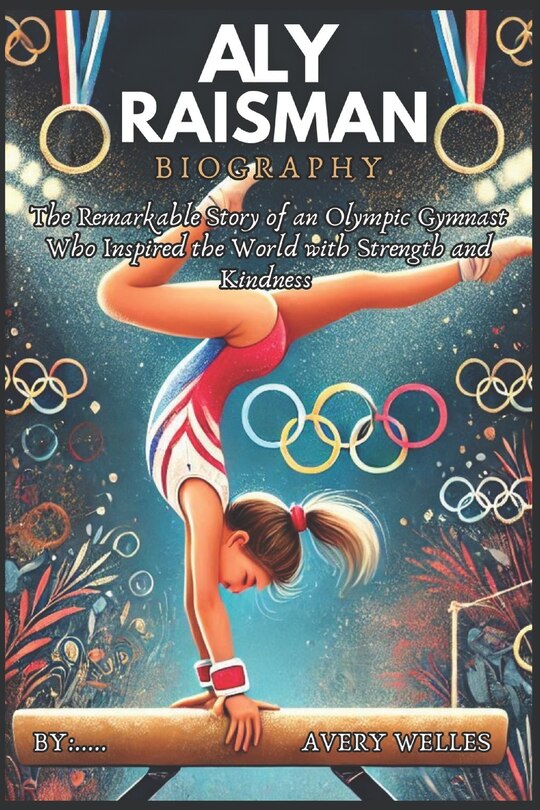 Aly Raisman Biography: The Remarkable Story Of An Olympic Gymnast Who ...