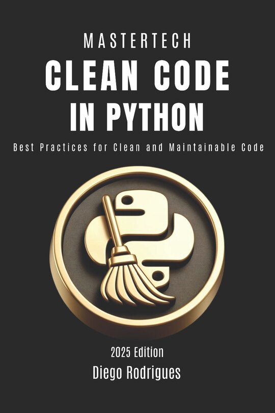 Clean Code In Python: Best Practices For Clean And Maintainable Code Book By Diego Rodrigues ...