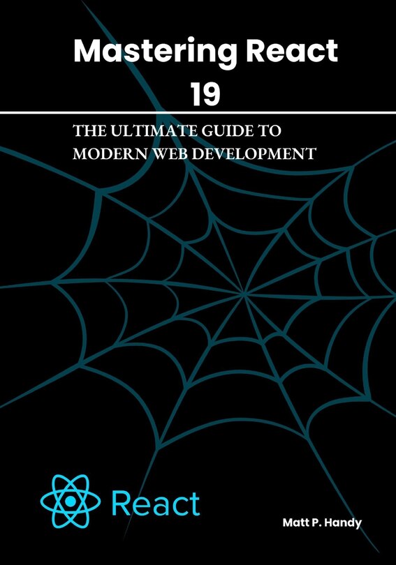 Mastering React 19: The Ultimate Guide To Modern Web Development Book By Matt P Handy, ('tp ...