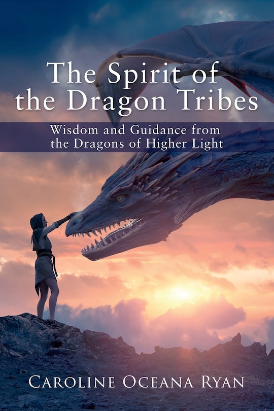 The Spirit Of The Dragon Tribes Wisdom And Guidance From The Dragons