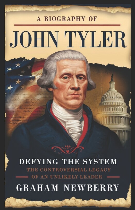 Biography Of John Tyler: Defying The System: The Controversial Legacy ...