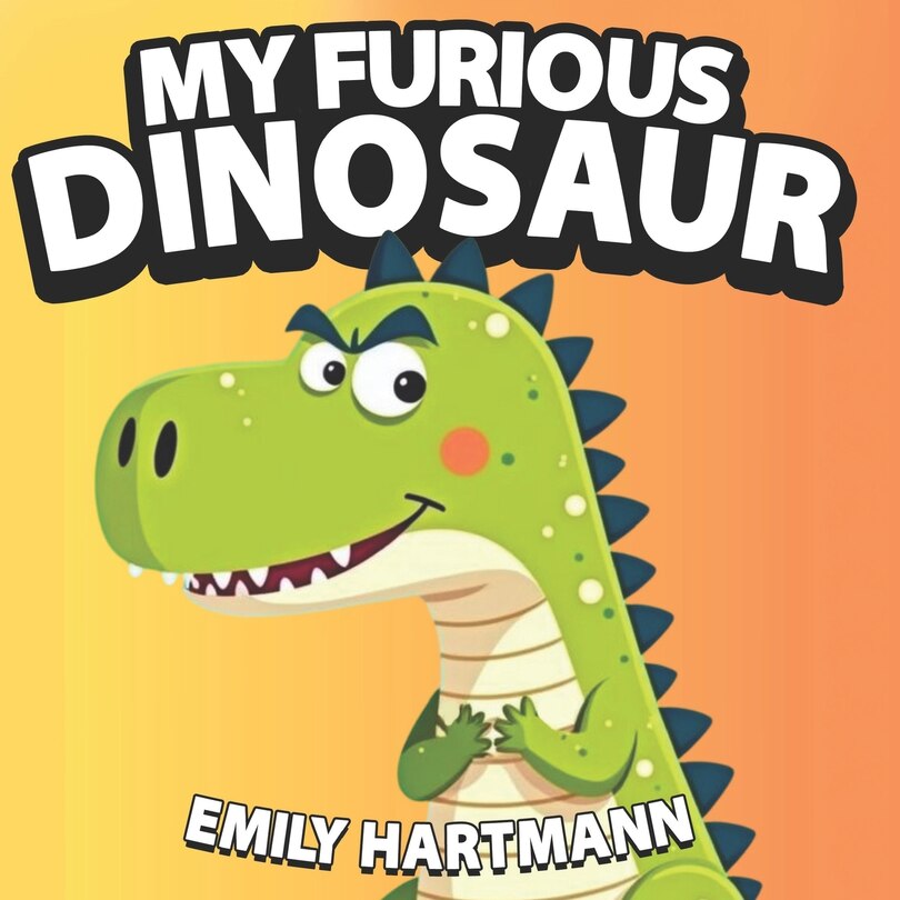 My Furious Dinosaur: Children's Book About Anger Management, Emotions ...