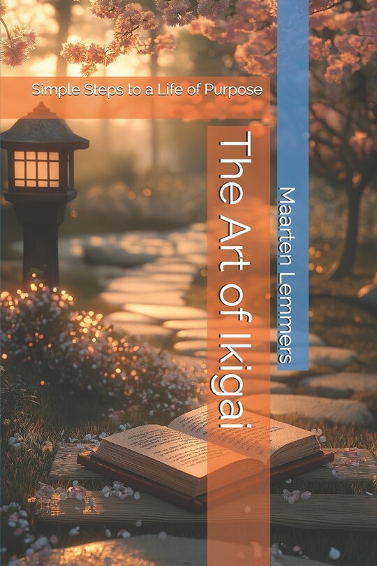The Art Of Ikigai: Simple Steps To A Life Of Purpose Book By Maarten ...