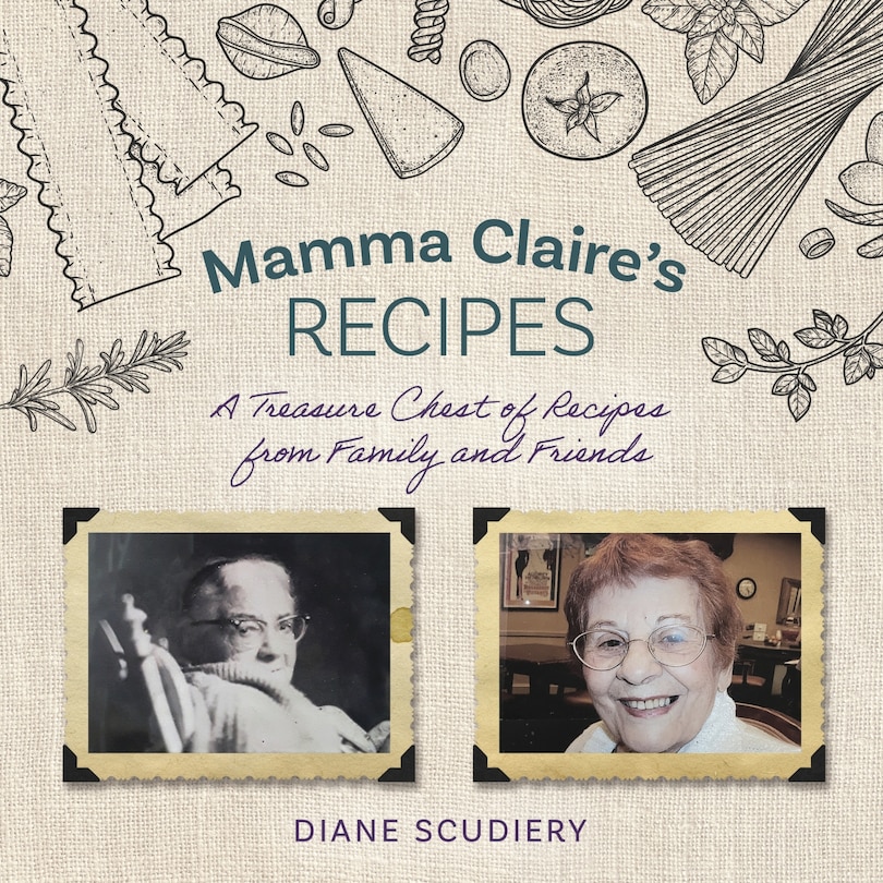 Mamma Claire's Recipes: A Treasure Chest Of Recipes From Family And ...