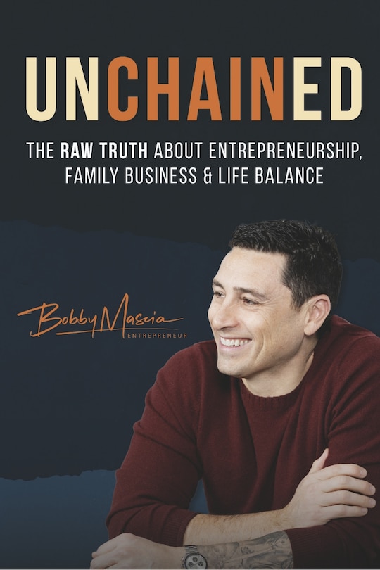 Unchained: The Raw Truth About Entrepreneurship, Family Business And ...