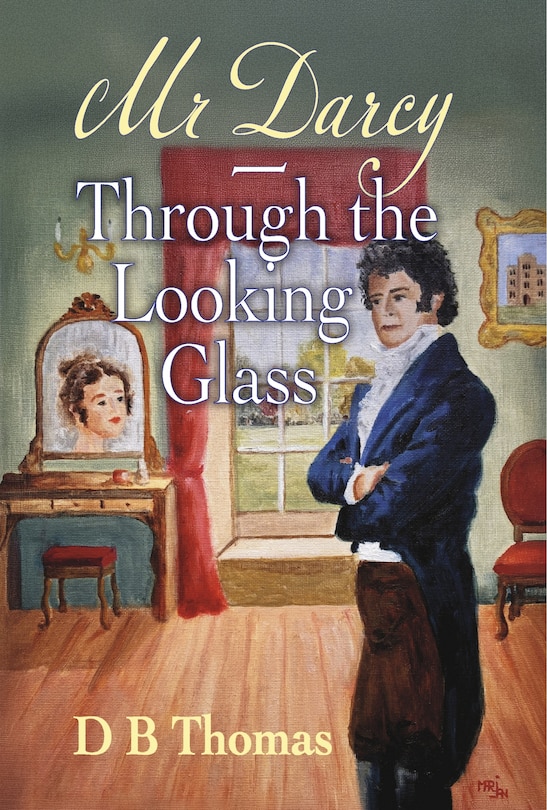 Mr Darcy - Through The Looking Glass Book By D B Thomas, ('tc') | Indigo