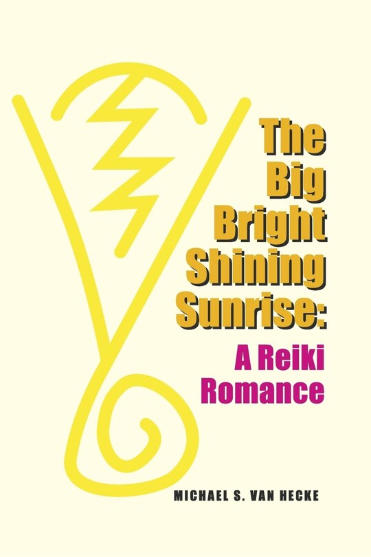 The Big Bright Shining Sun: A Reiki Romance Book By Michael S Van Hecke ...