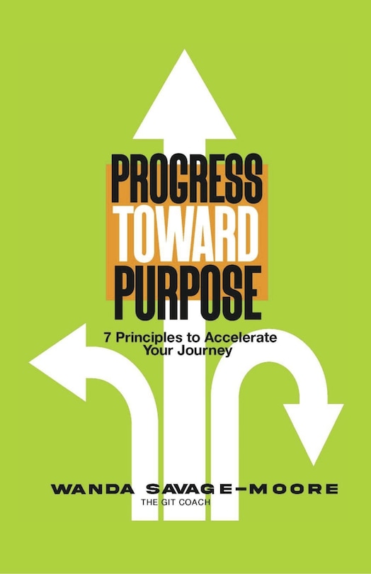Progress Toward Purpose: 7 Principles To Accelerate Your Journey Book ...