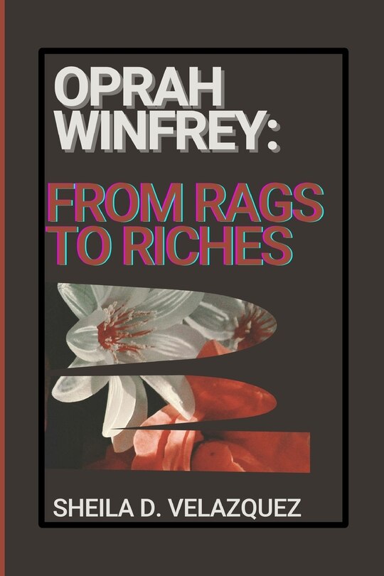 Oprah Winfrey: From Rags To Riches Book By Sheila D Velazquez, ('tp ...