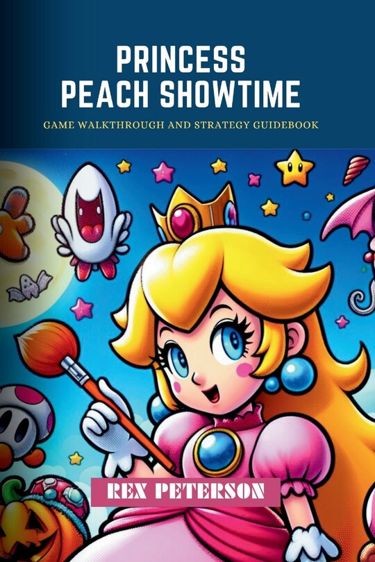 Princess Peach: SHOWTIME: Game Walkthrough and Strategy Guidebook | Indigo