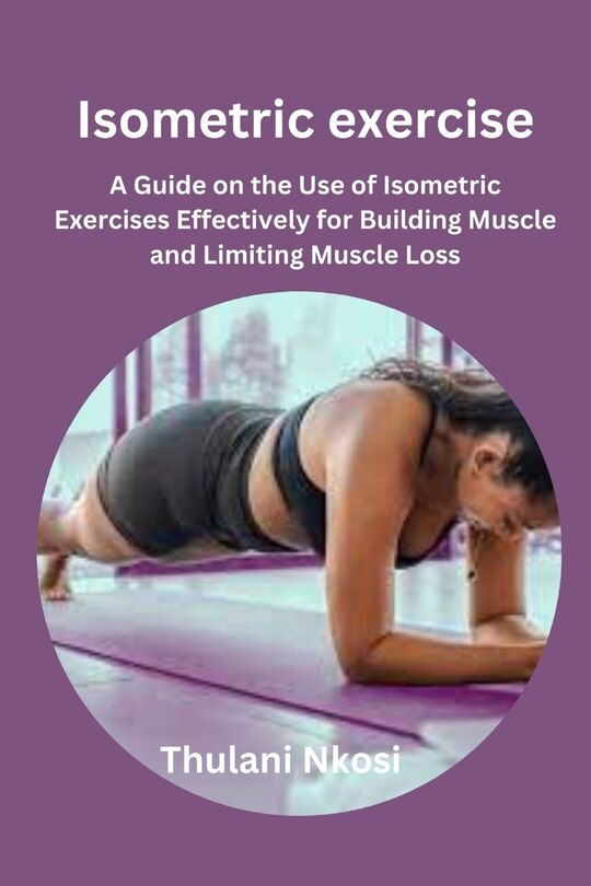 Isometric Exercise: A Guide On The Use Of Isometric Exercises Effectively For Building Muscle ...