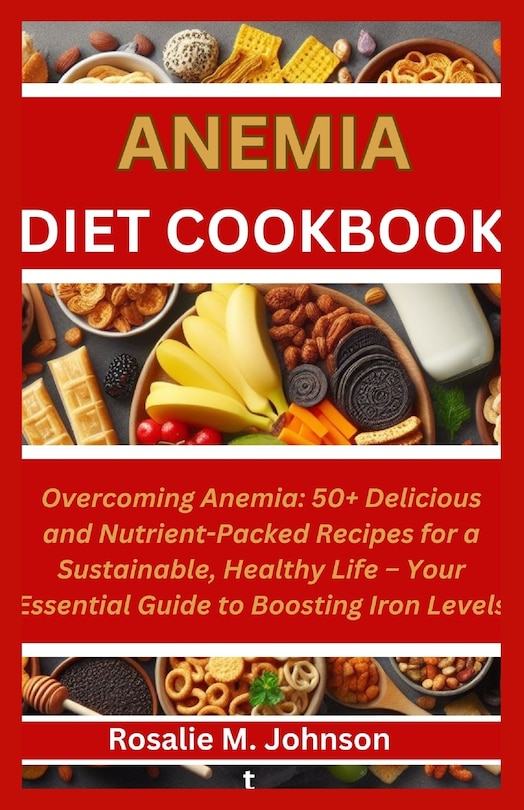 Anemia Diet Cookbook: Overcoming Anemia: 50+ Delicious And Nutrient ...