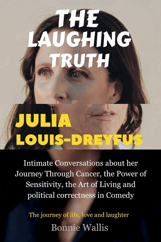 Julia Louis-dreyfus: The Laughing Truth: Intimate Conversations About ...